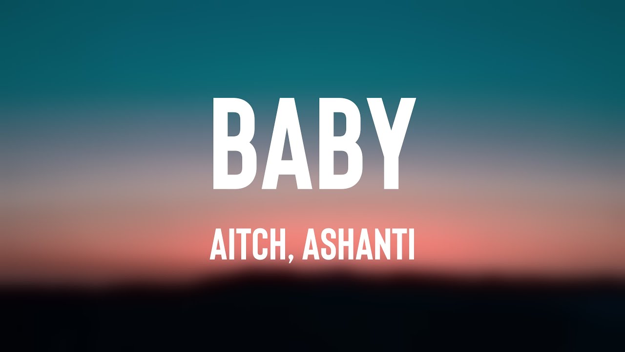 Baby - Aitch, Ashanti [Letra] 🍾 - YouTube