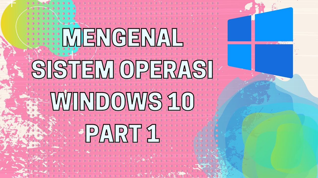 Mengenal Sistem Operasi Windows 10 Part 1 - YouTube
