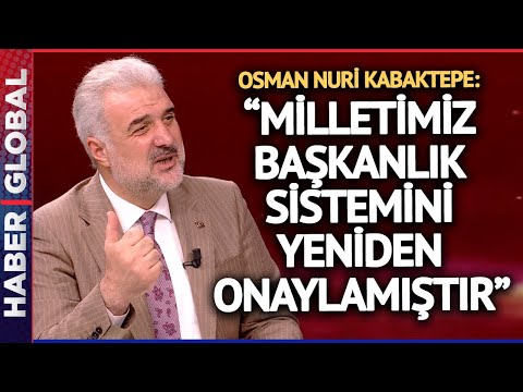 Osman Nuri Kabaktepe: Milletimiz Başkanlık Sistemini Yeniden Onaylamıştır
