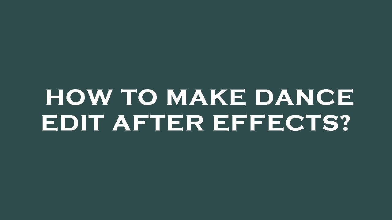 How to make dance edit after effects? - YouTube