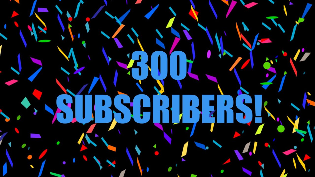 300 SUBSCRIBERS! - YouTube