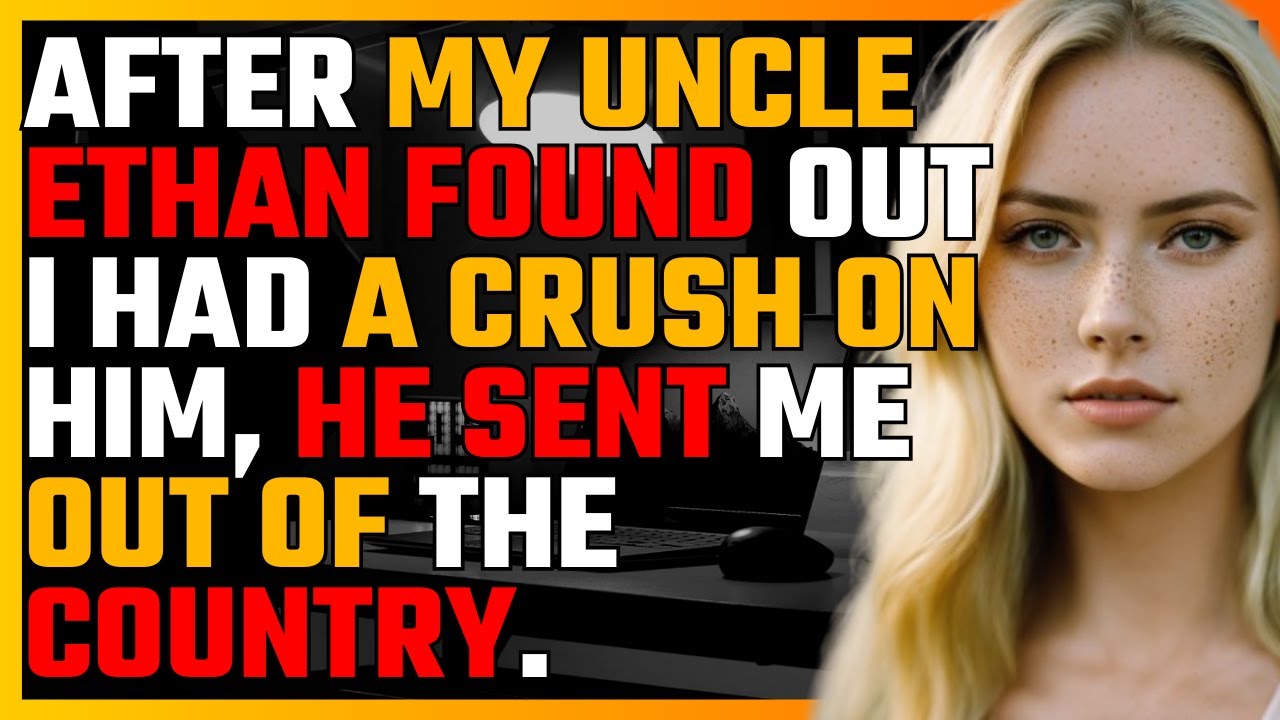 After my UNCLE Ethan found out I had a CRUSH on him, he SENT me out of ...