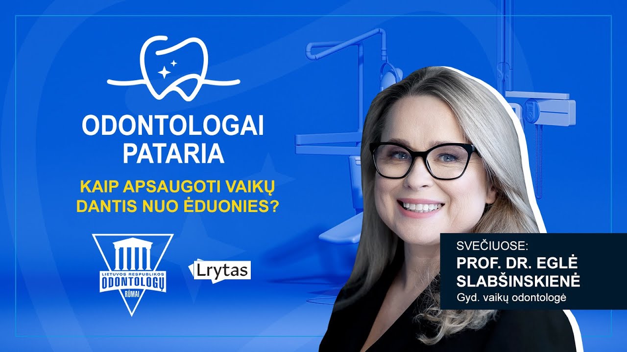 Odontologai pataria | E58 | Kaip apsaugoti vaikų dantis nuo ėduonies ...