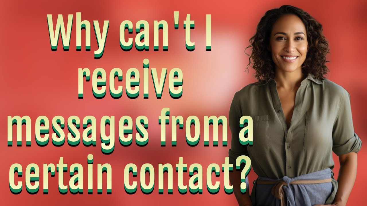 Why can't I receive messages from a certain contact? - YouTube