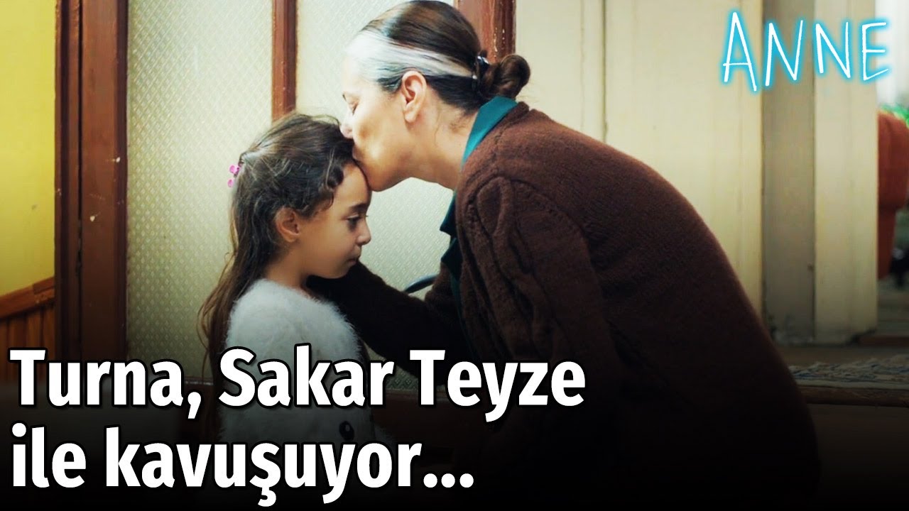 Anne - Turna Sakar Teyze ile Kavuşuyor... - YouTube