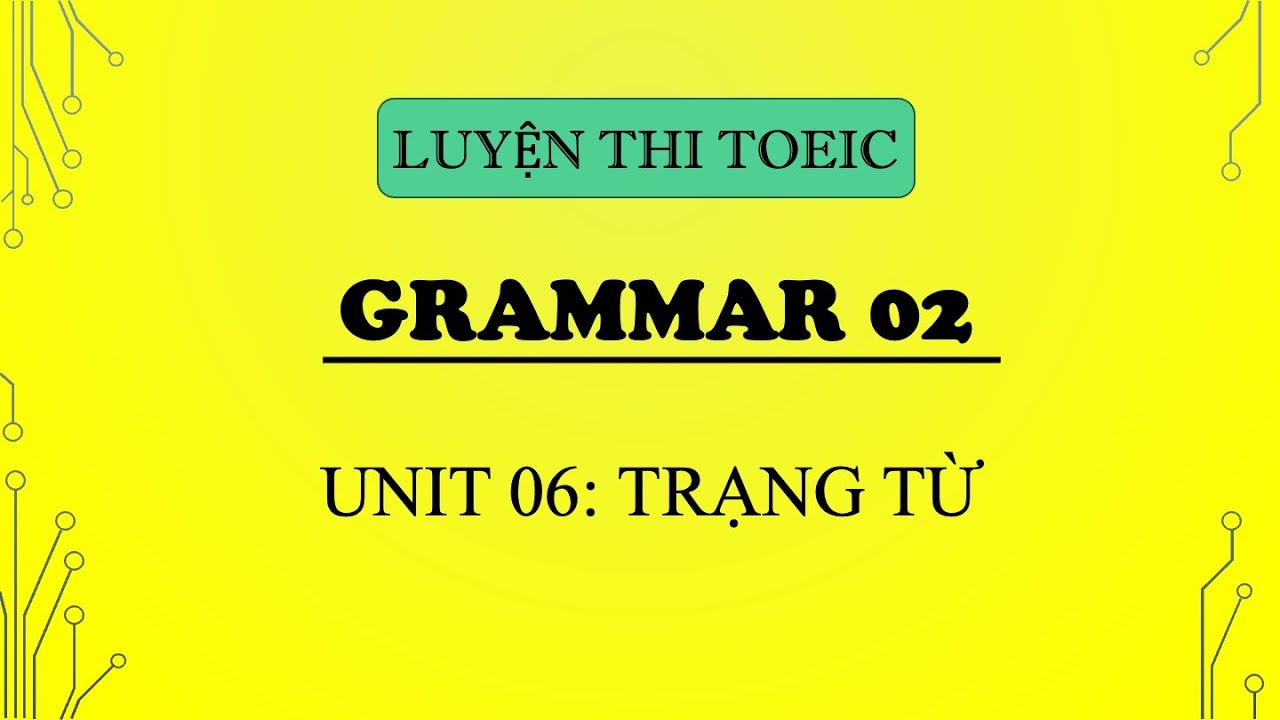 Grammar TOEIC - Unit 06 - Trạng Từ (Adverb) - YouTube