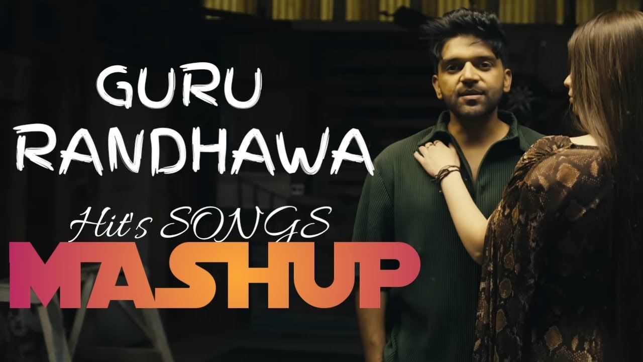 Guru Randhawa !! Guru Randhawa Songs Mashup !! Guru Randhawa Mashup ...