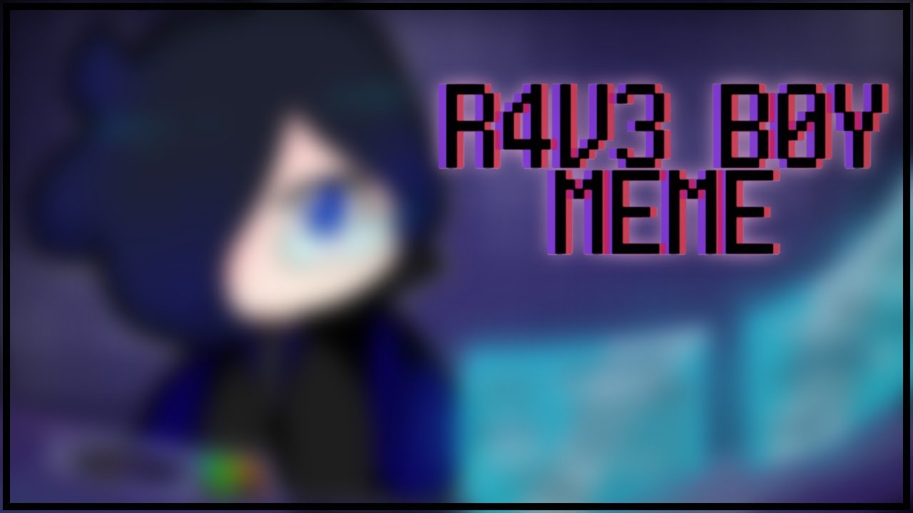 R4V3 B0Y meme//Animation meme [Oc] - YouTube