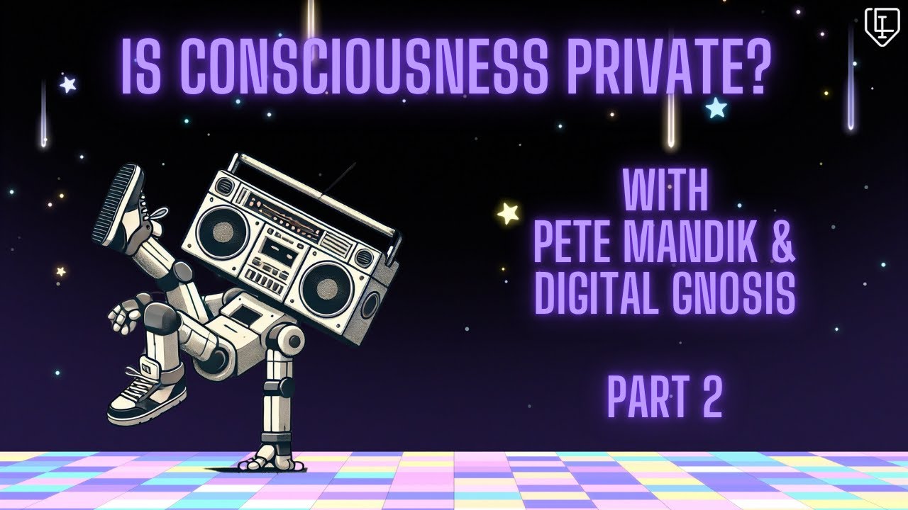Consciousness & Epistemic Privacy with Pete Mandik & Digital Gnosis ...
