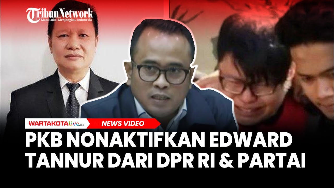 PKB Nonaktifkan Edward Tannur Dari DPR RI dan Partai, Buntut Vonis ...
