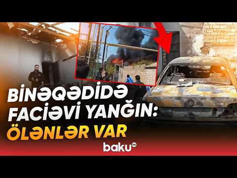 Binəqədidə dəhşətə gətirən yanğın | Baku TV hadisə yerində - Baku TV