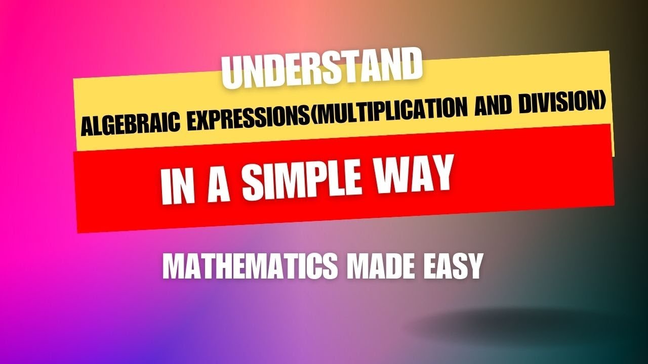 ️ ️UNDERSTAND SIMPLIFICATION OF ALGEBRAIC EXPRESSION(MULTIPLICATION AND DIVISION) IN SIMPLE WAY ...