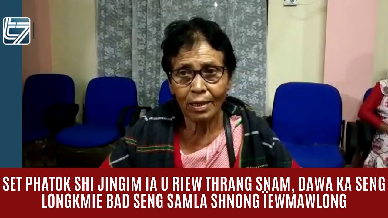 Set phatok shi jingim ia u riew thrang snam, dawa ka seng longkmie bad ...