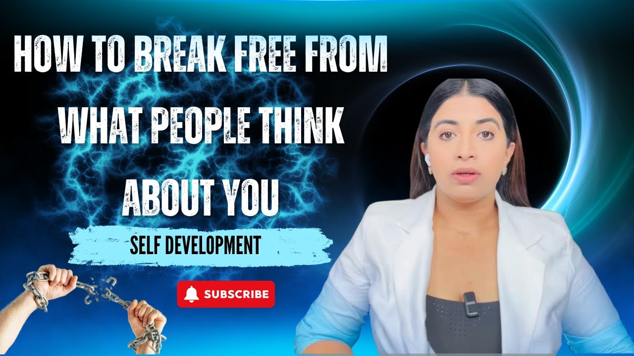 How to Break Free from What People Think About You | Self-Empowerment ...