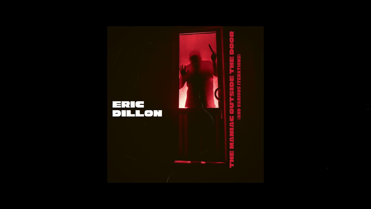 Eric Dillon - The Maniac Outside The Door (Creeping Version) - YouTube ...