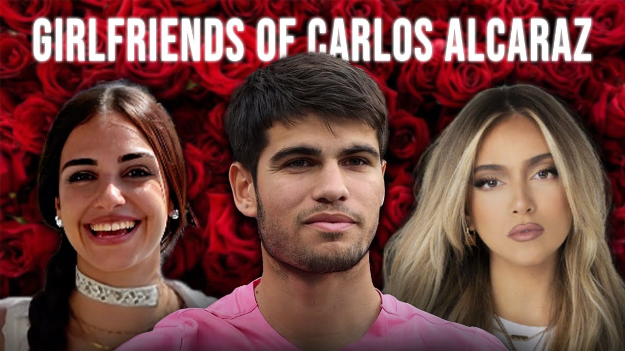 Beautiful Girlfriends of Carlos Alcaraz - YouTube
