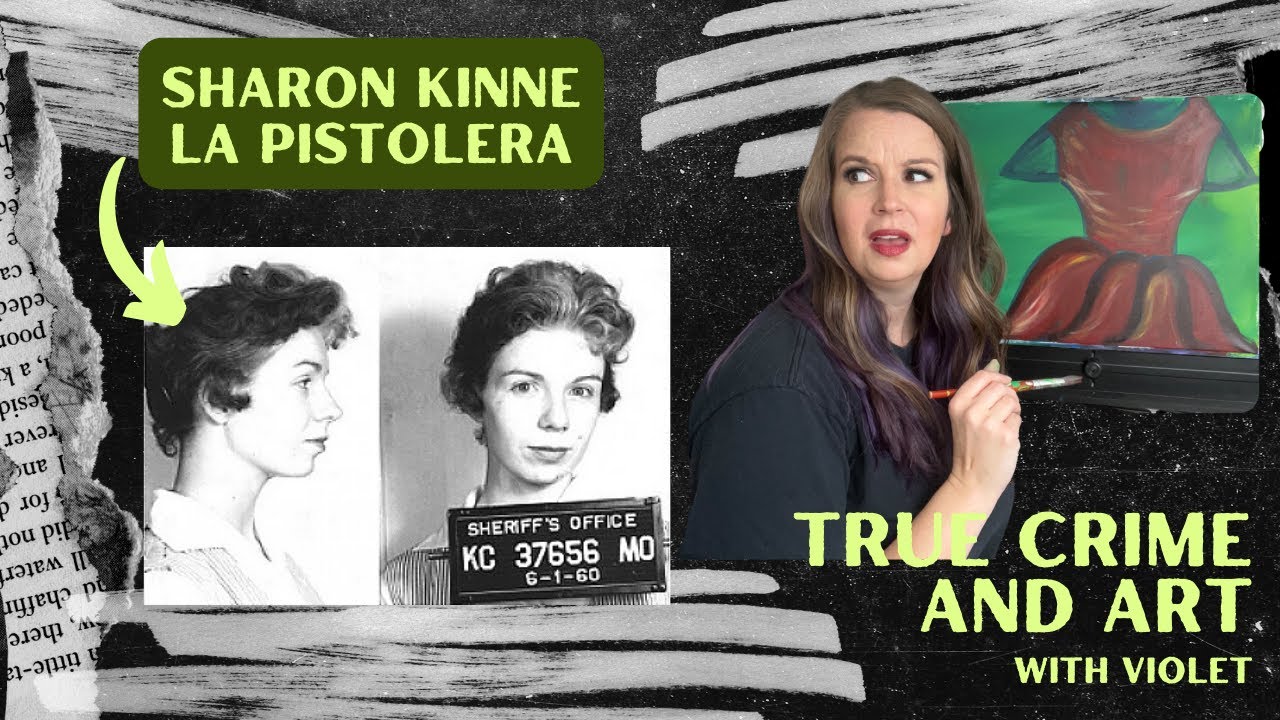 True Crime & Art | Sharon Kinne - La Pistolera - YouTube