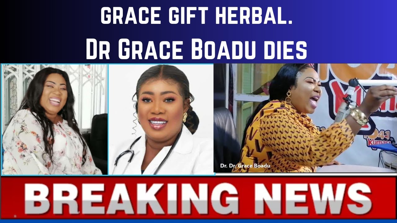 Dr Grace Boadu of Grace Gift Herbal is dead - YouTube