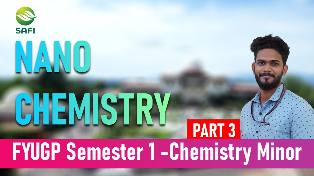 Nano Chemistry Part 3 | Minor Course Semester 1: FYUGP | SAFI ...