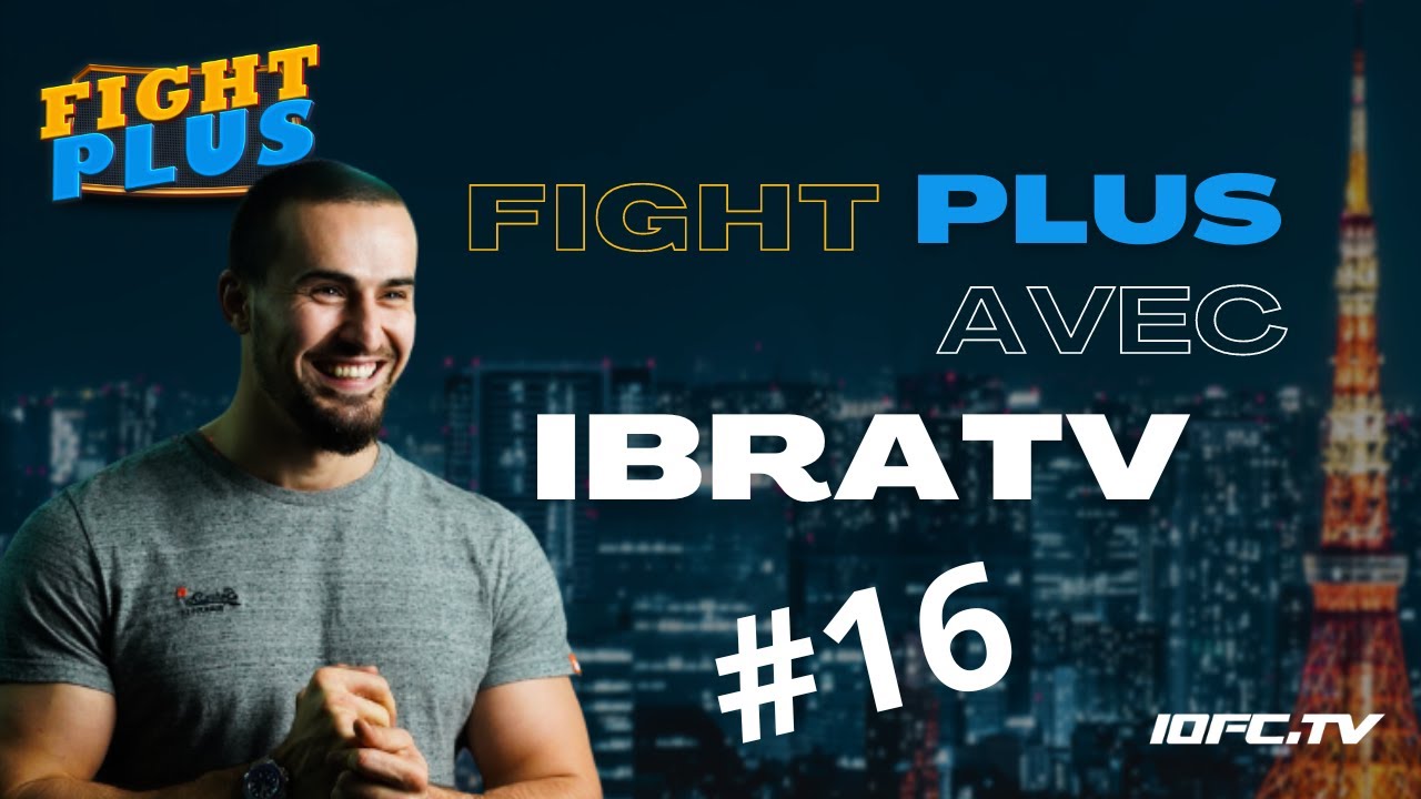 FIGHT PLUS #16 || AVEC IBRATV YOUTUBER & COMBATTANT MMA@TsetchoevIbraTV - YouTube