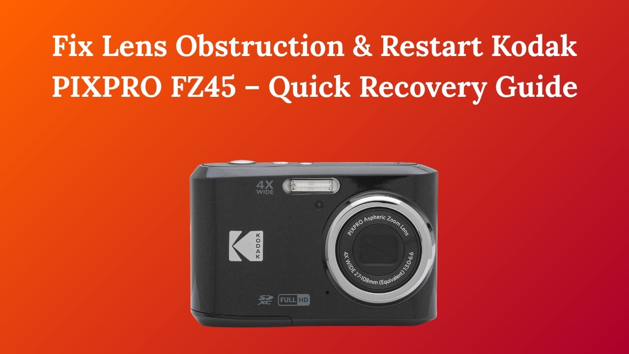 Fix Lens Obstruction & Restart Kodak PIXPRO FZ45 – Quick Recovery Guide ...