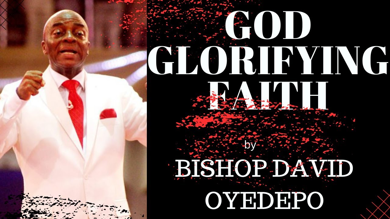 GOD GLORIFYING FAITH THAT WORKS BY BISHOP DAVID OYEDEPO - YouTube