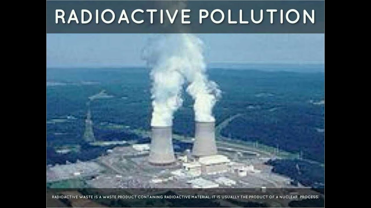 Effect of radioactive pollution | sources of radioactive pollution ...