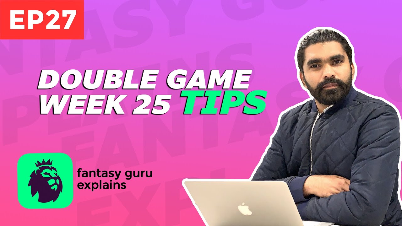Double Game Week 25 Tips | GW-25 Strategies | Fantasy Guru Explains ...