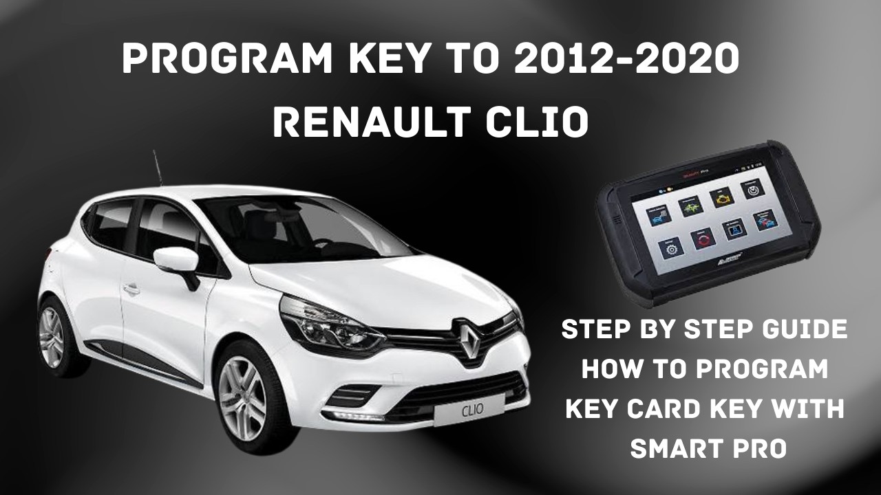 RENAULT CLIO 2012-2020 PROGRAM KEY WITH SMART PRO CLIO IV (TUTORIAL ...