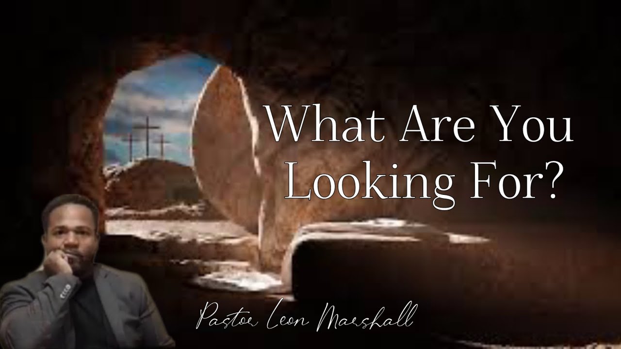 What Are You Looking For? Pastor Leon Marshall - YouTube