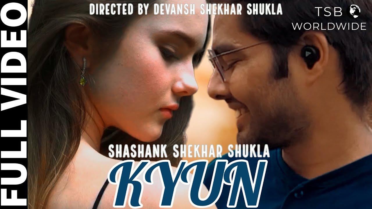Shashank Shekhar Shukla - KYUN | Full Video | Directed by Devansh ...