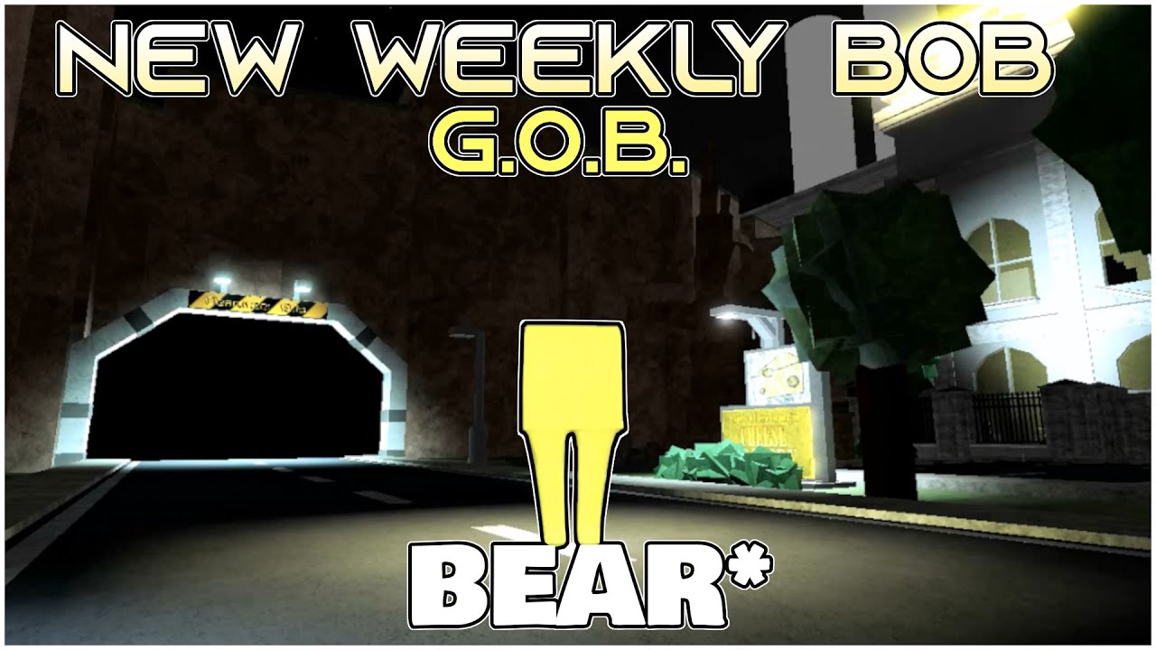 NEW WEEKLY BOB - (G.O.B) - IN BEAR* - YouTube