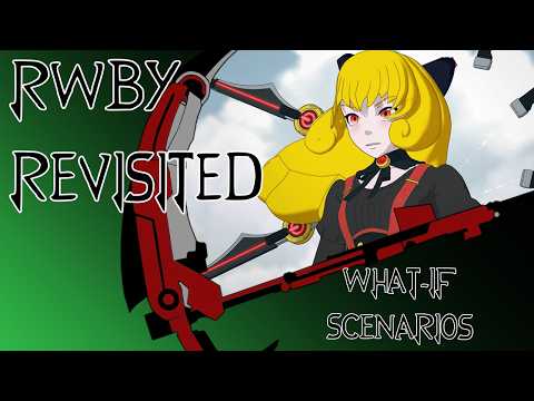 RWBY Revisited: What-If Scenarios