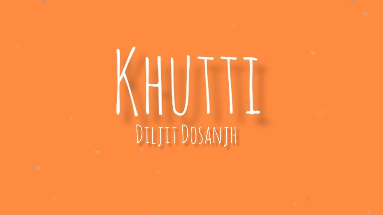 Diljit Dosanjh - Khutti / Saweetie/ Lyrics / Punjabi song - YouTube