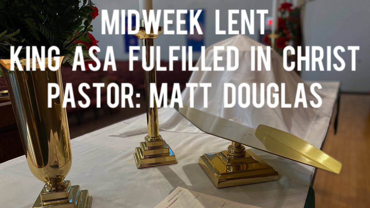 Midweek Lent / King ASA Fulfilled In Christ - YouTube