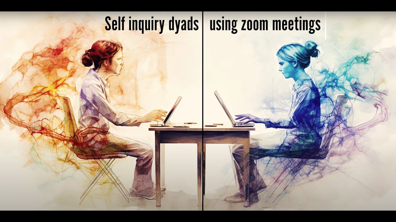 Self Inquiry Dyad Instructions for Zoom Meetings-Creating conditions of ...