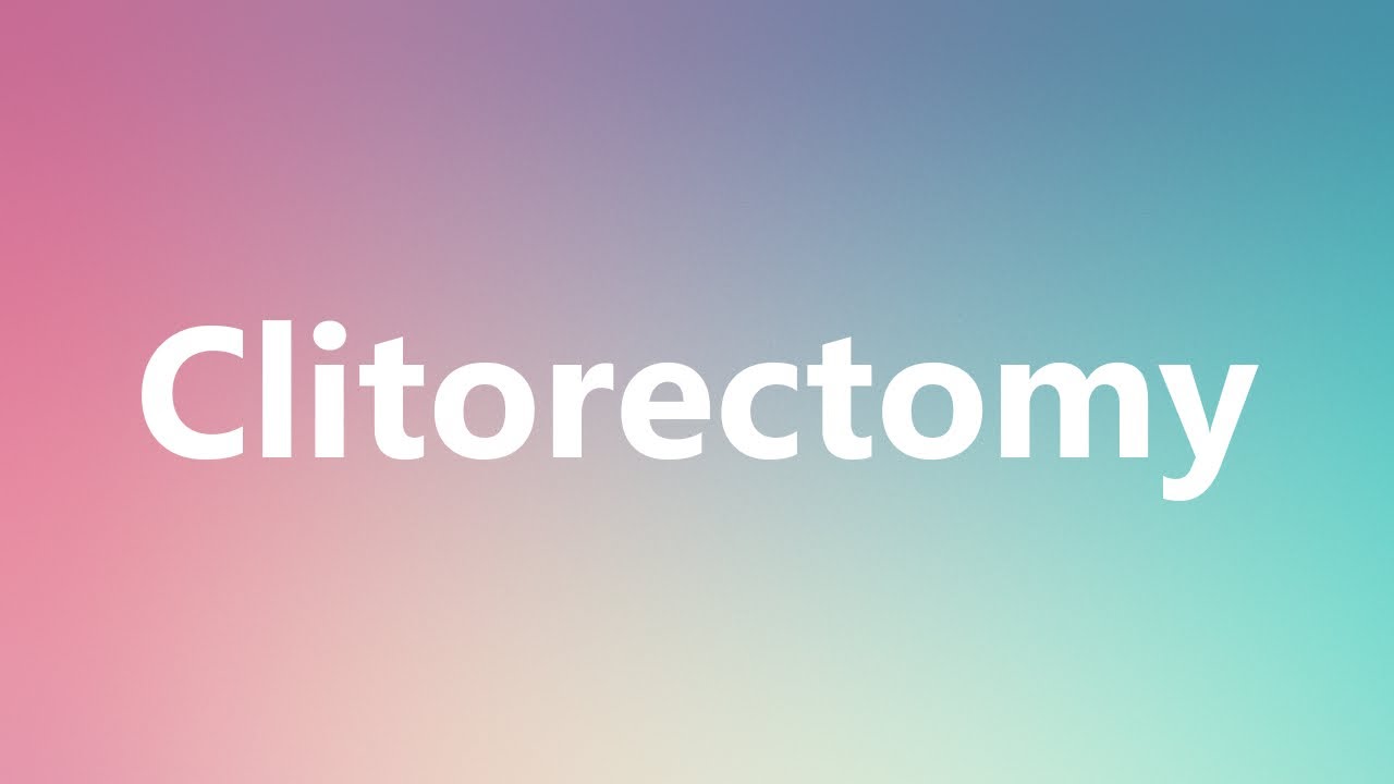 Clitorectomy - Medical Meaning - YouTube