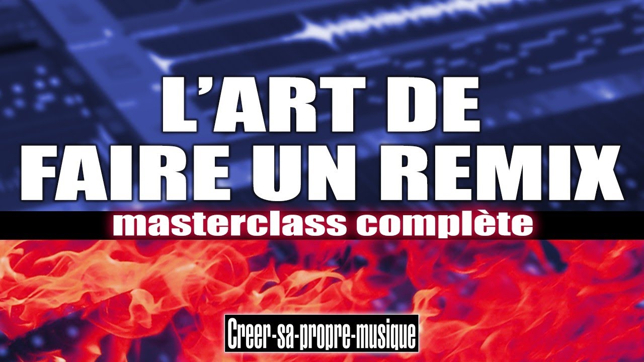 Comment FAIRE UN REMIX (Masterclass Complète) - YouTube