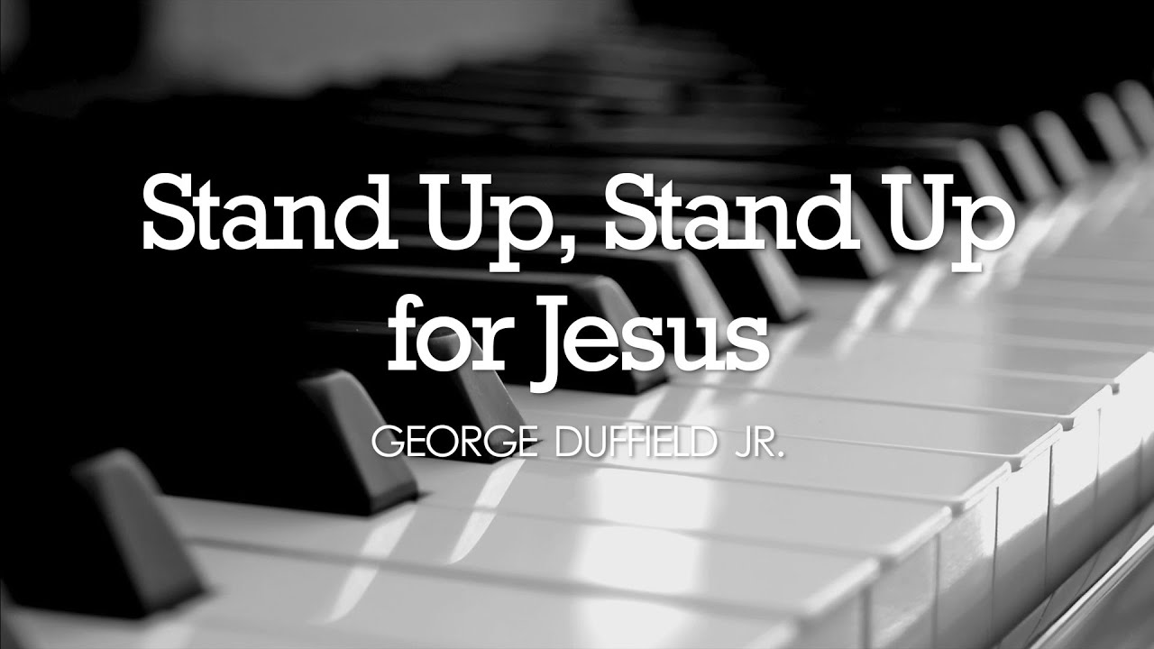 Stand Up, Stand Up for Jesus (G. Duffield Jr) - Hymn | Lyrics | Piano ...