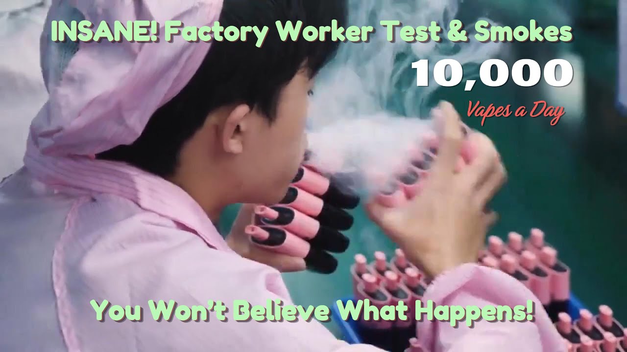 INSANE! Factory Worker Tests 10,000 Vapes a Day – You Won’t Believe ...
