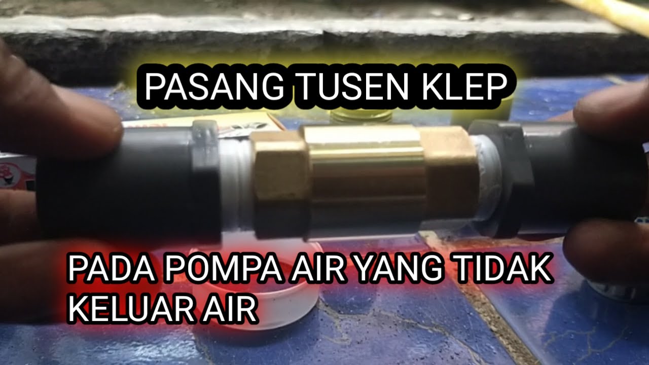 PASANG TUSEN KLEP PADA POMPA AIR YANG TIDAK KELUAR AIR - YouTube