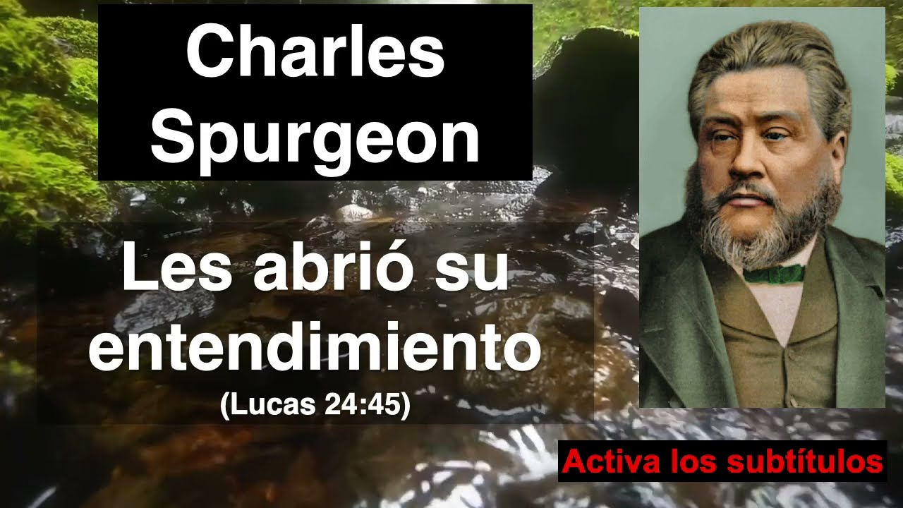Les abrió su entendimiento. Devocional de hoy Charles Spurgeon. Lucas ...