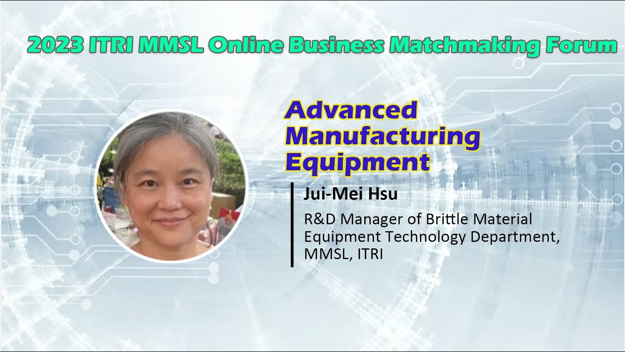 Advanced Manufacturing Equipment - 2023 ITRI MMSL Online Forum - YouTube