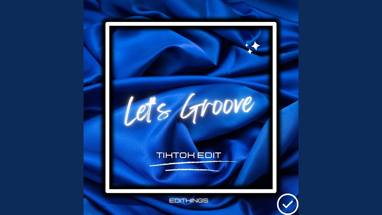 Lets Groove Tik Tok Edit Remix Editkings Song Lyrics Music Videos And Concerts