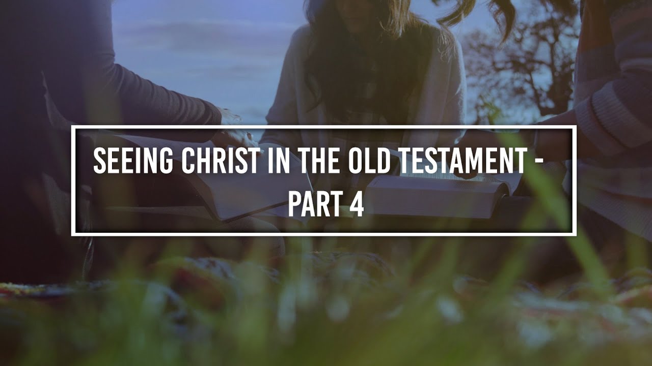 Seeing Christ in the Old Testament - Part 4 - YouTube