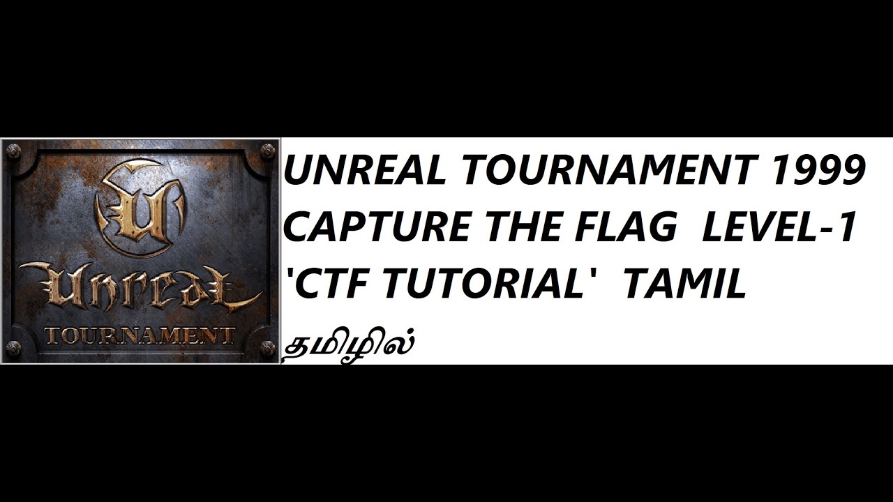 UNREAL TOURNAMENT 1999 CAPTURE THE FLAG LEVEL-1 'CTF TUTORIAL' TAMIL தமிழில் - YouTube