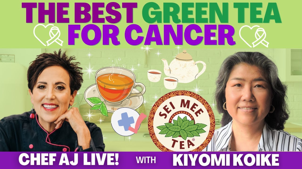 The Best Green Tea for Cancer | CHEF AJ LIVE! with Kiyomi Koike - YouTube