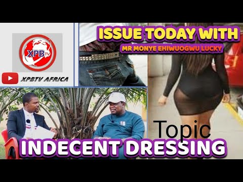 issue today: Indecent dressing in our society. (xpbtv africa) - YouTube