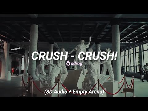CRUSH - CRUSH! [🎧 8D AUDIO + EMPTY ARENA] 