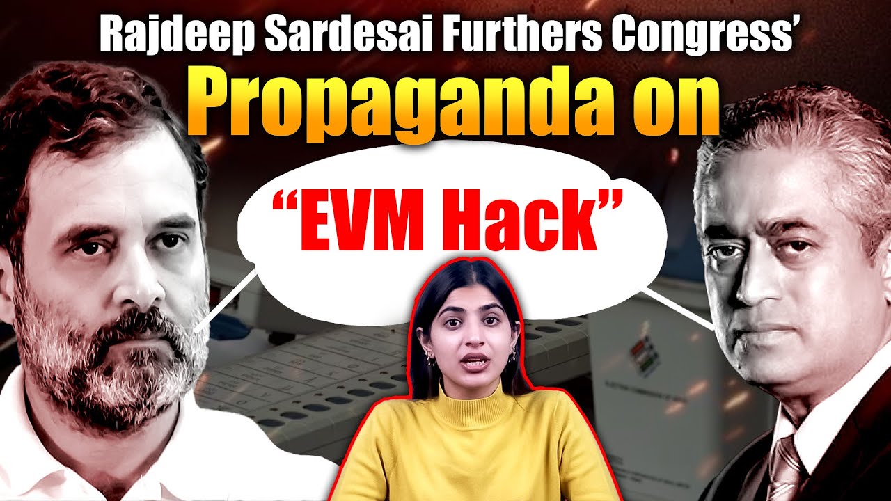 Rajdeep Sardesai Furthers Congress’ Propaganda on “EVM Hack” | The ...